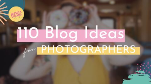 110 Blog Ideas for Photographers | Blogging for Photographers